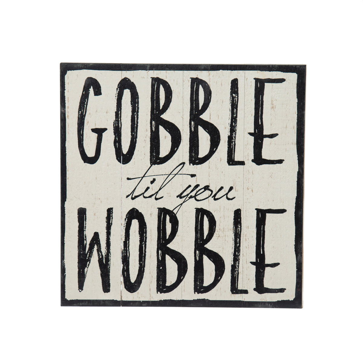 Gobble Til' You Wobble Wall Sign – The Gingered Farmhouse
